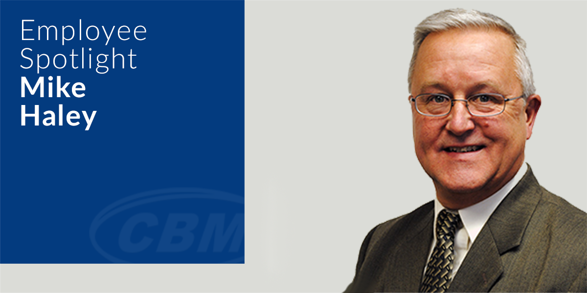 Mike Haley - Employee Spotlight - CBM, Inc.